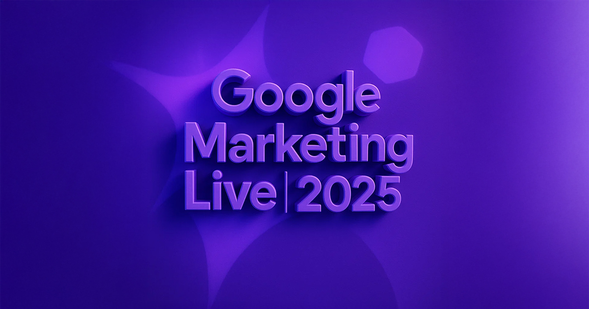 Google Marketing Live 2025 Summary: Everything You Need To Know
